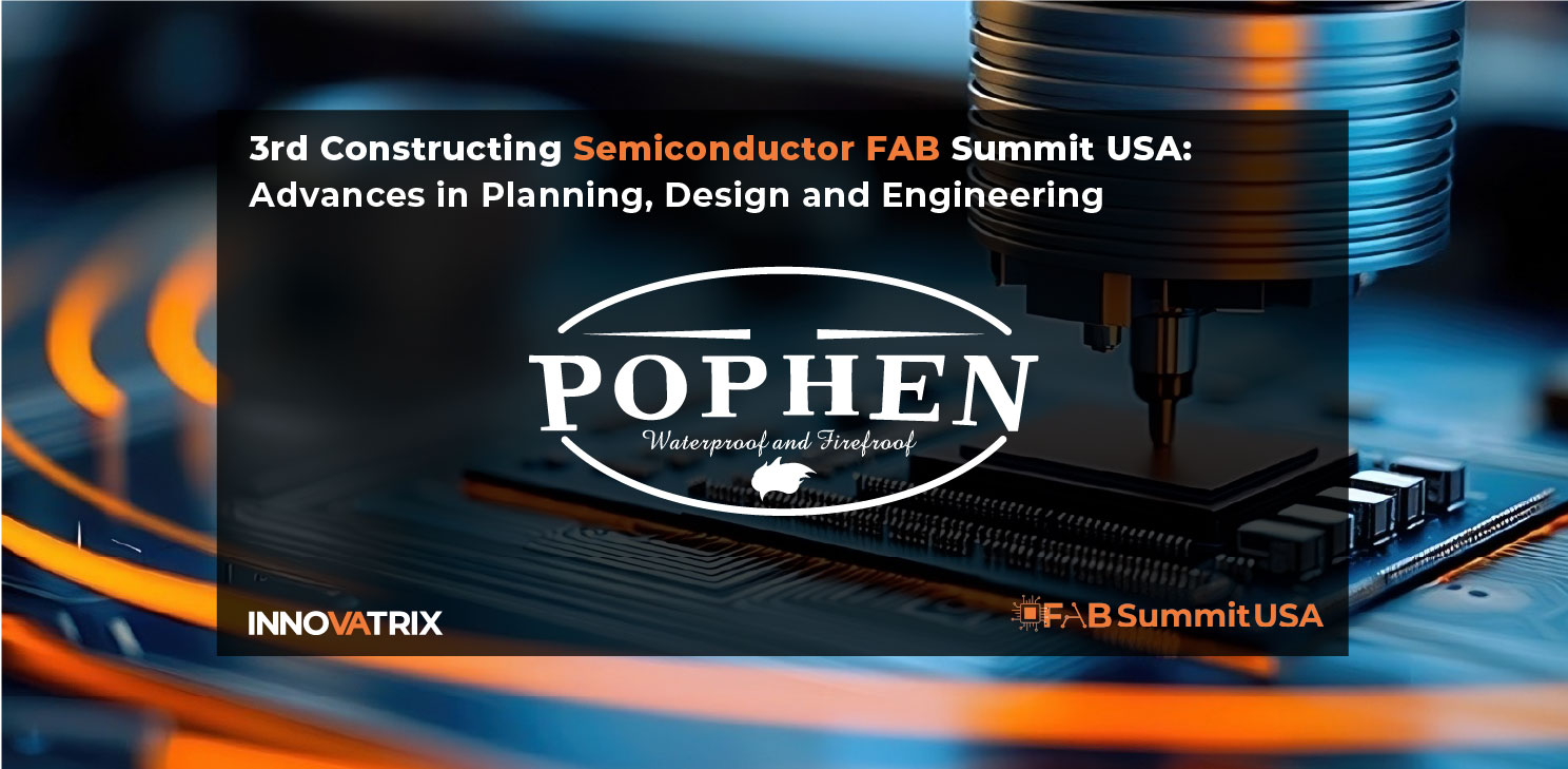 Pophen Sponsors 3rd Constructing Semiconductor FAB Summit USA - Innovatrix